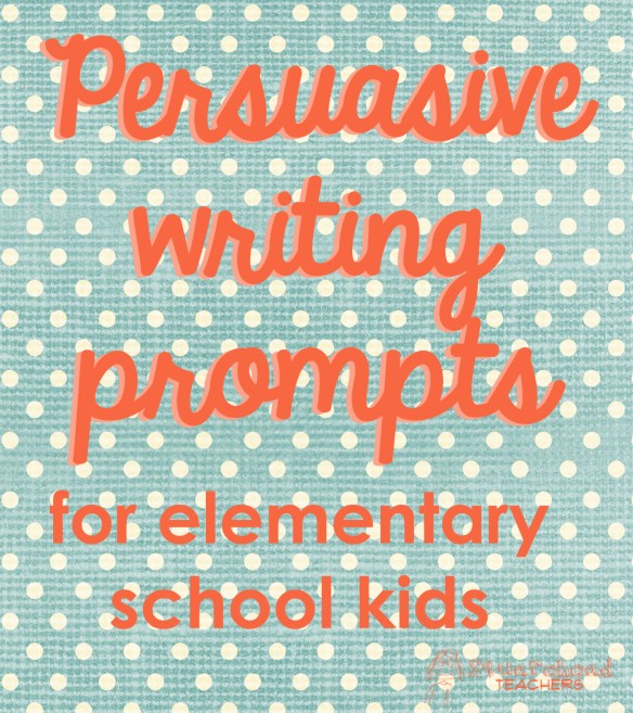 Persuasive Writing Prompts for Elementary School Kids | Squarehead Teachers