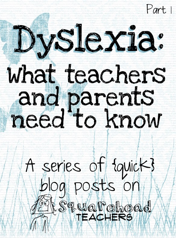 Dyslexia: What Teachers (& Parents) Need To Know (Part 1) | Squarehead ...