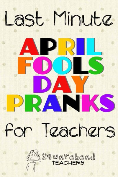 (No Prep) April Fool’s Day Pranks for Teachers | Squarehead Teachers