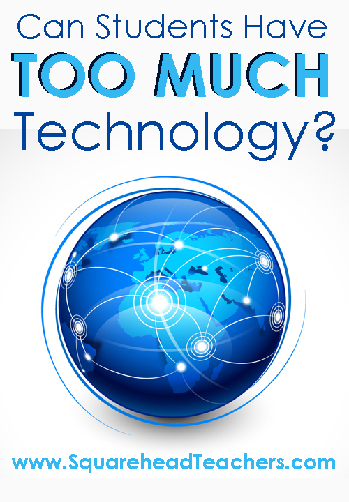 Can Students Have Too Much Technology? | Squarehead Teachers